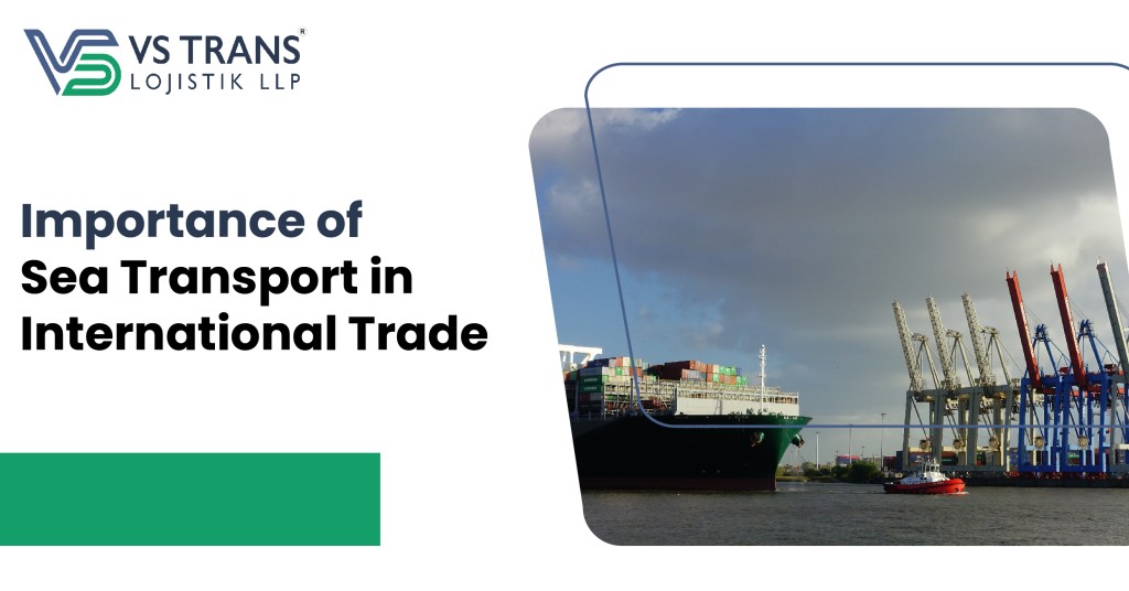 Importance of Sea Transport in International Trade - VS Trans Lojistik ...