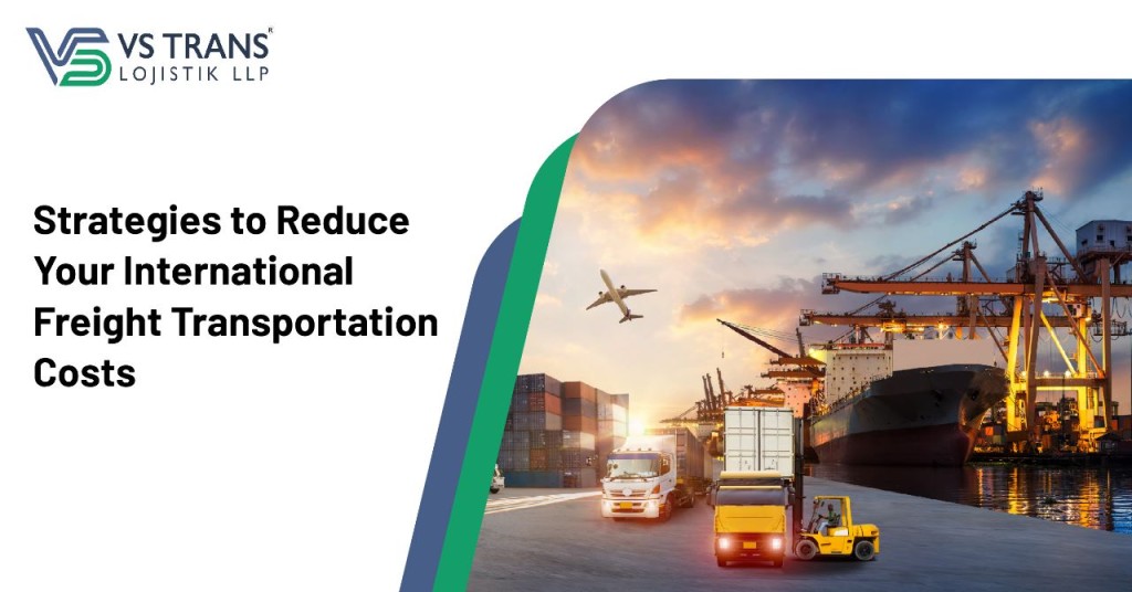Strategies to Reduce Your International Freight Transportation Costs ...